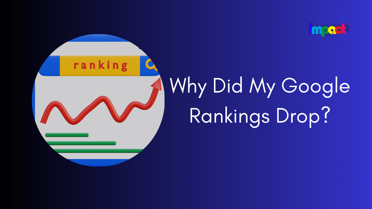 Why Did My Google Rankings Drop? A Guide to Recovery - Impact Digital